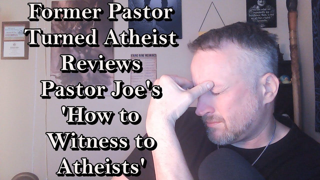 Former Pastor Turned Atheist Reviews Pastor Joe's "How to Witness to ...