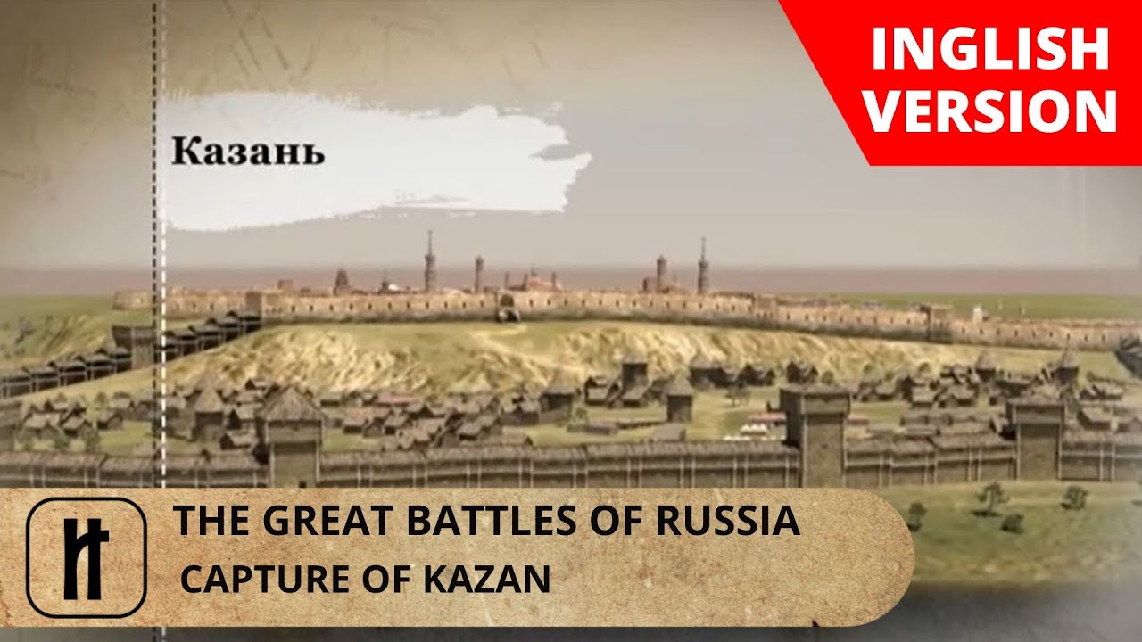 THE GREAT BATTLES OF RUSSIA. CAPTURE OF KAZAN. English Subtitles ...