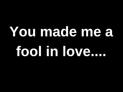 You made me a fool in love...... love quotes love messages love letter ...
