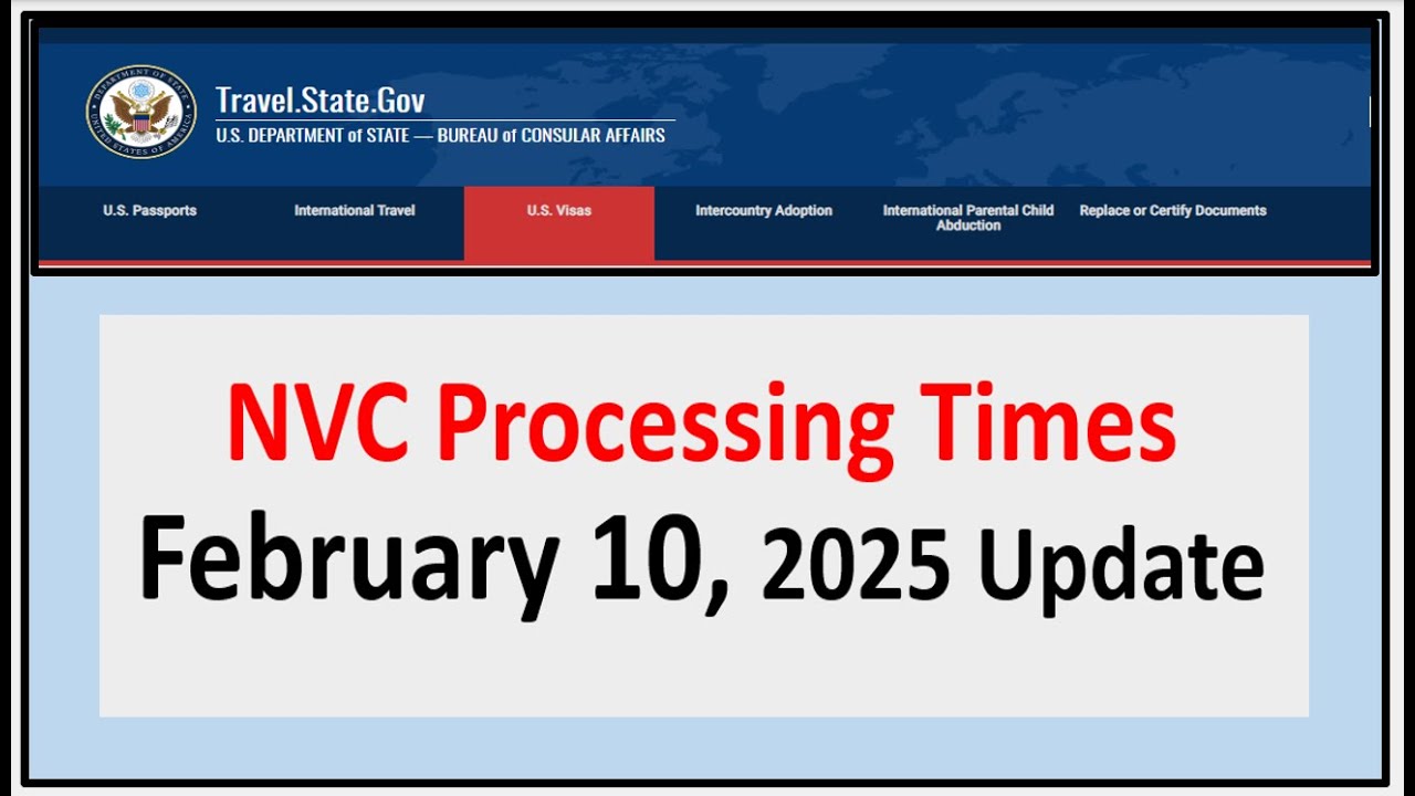 NVC Processing Times As of 10 February 2025. - YouTube