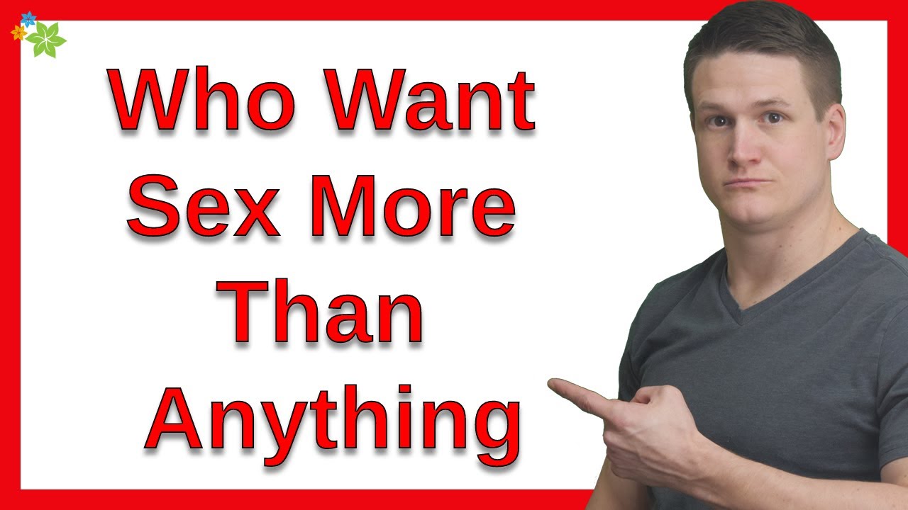 What About Men Who Want Sex More Than Anything? - YouTube