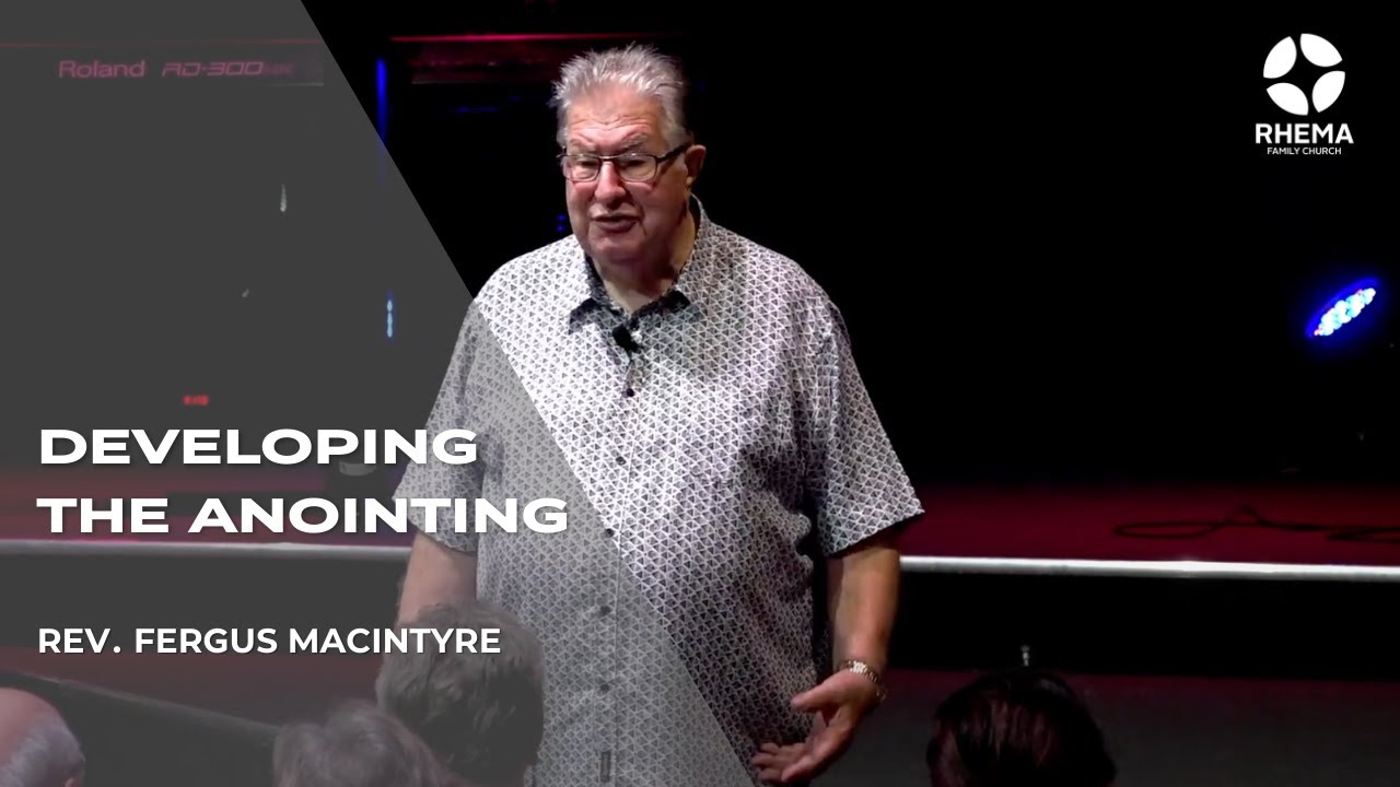 Developing the Anointing | Rev. Fergus MacIntyre | Rhema Family Church ...