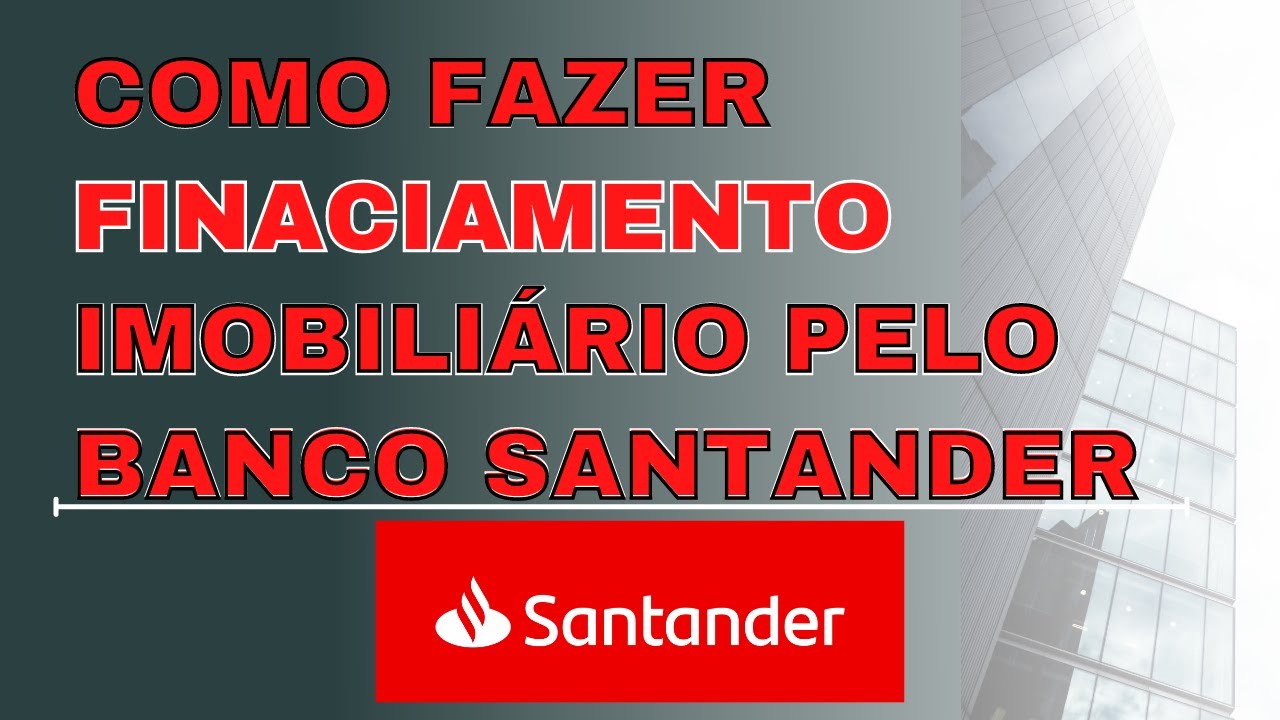 Como fazer um financiamento imobiliário pelo Banco Santander I Meu Teto ...