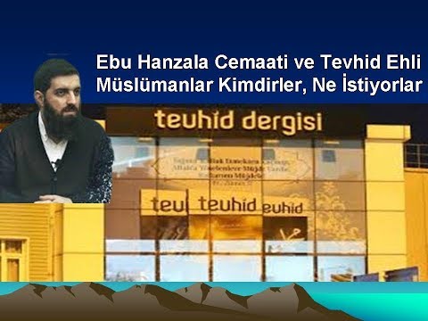 Biz Kimiz ve Ne İstiyoruz | Ebu Hanzala Cemaati ve Tevhid Ehli Müslümanlar Kim ve Ne İstiyorlar?