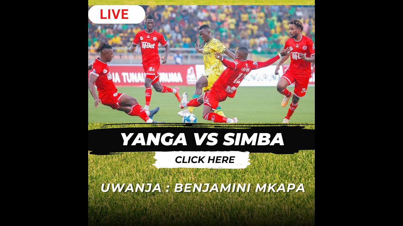 LIVE : YANGA VS SIMBA BENJAMINI MKAPA STADIUM - YouTube
