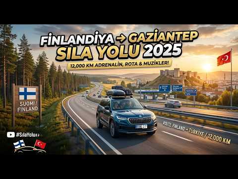 Finlandiya - Gaziantep Sıla Yolu 2025 | 12.000 KM Yol Hikayesi