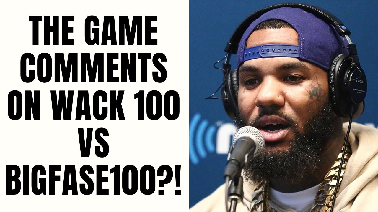 The Game Comments On Wack 100 vs BigFase100?! - YouTube
