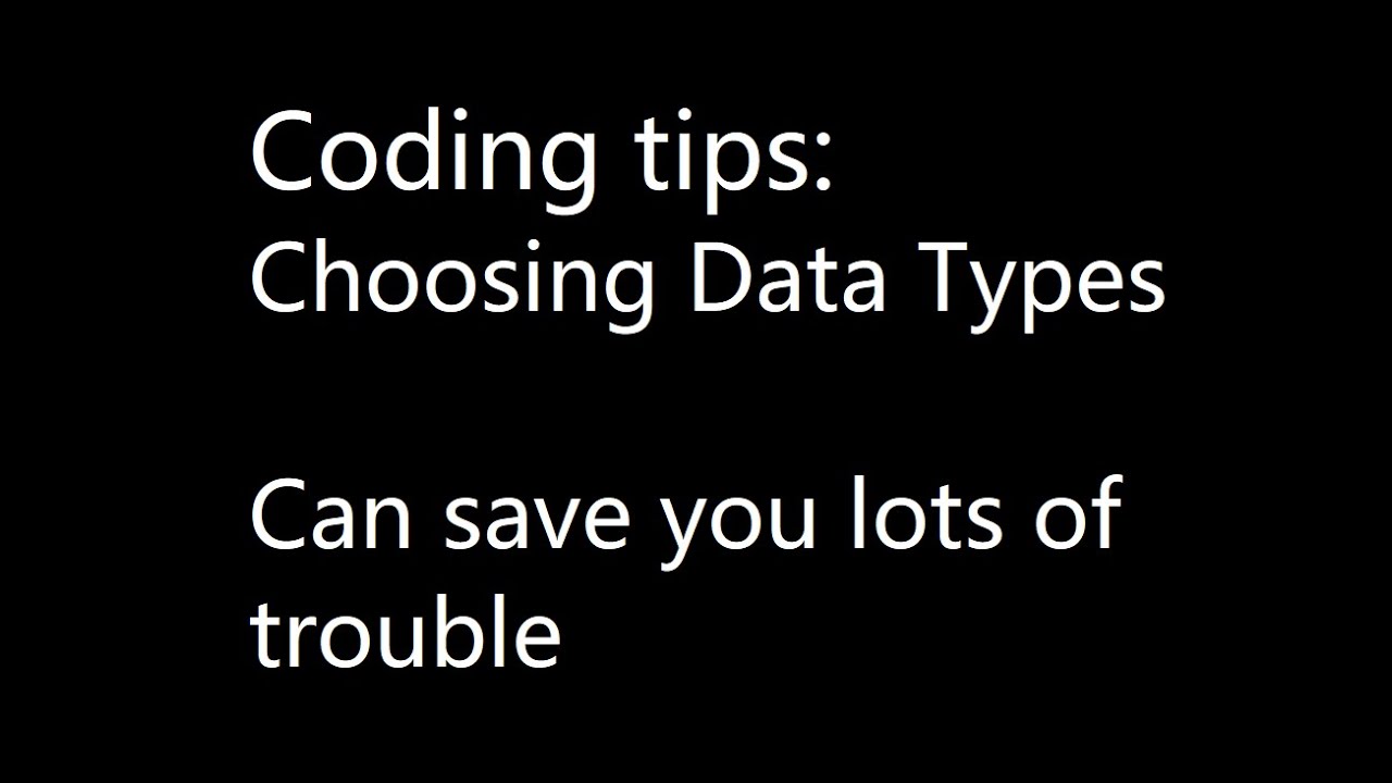 Coding tips - Choosing Data Types - Can save you lots of trouble - YouTube