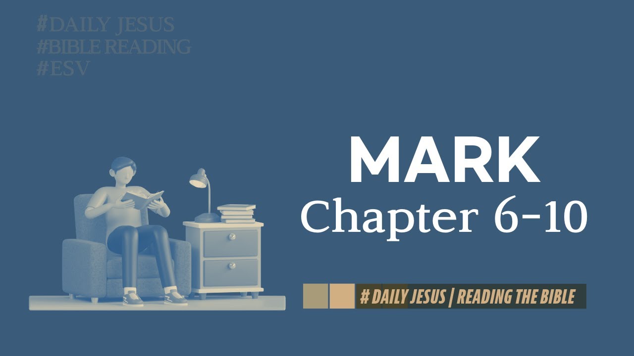 Daily Jesus | Mark Chapter 6~10 | Bible Version_ESV (*Notice:missing chapter 9 & 10) - YouTube