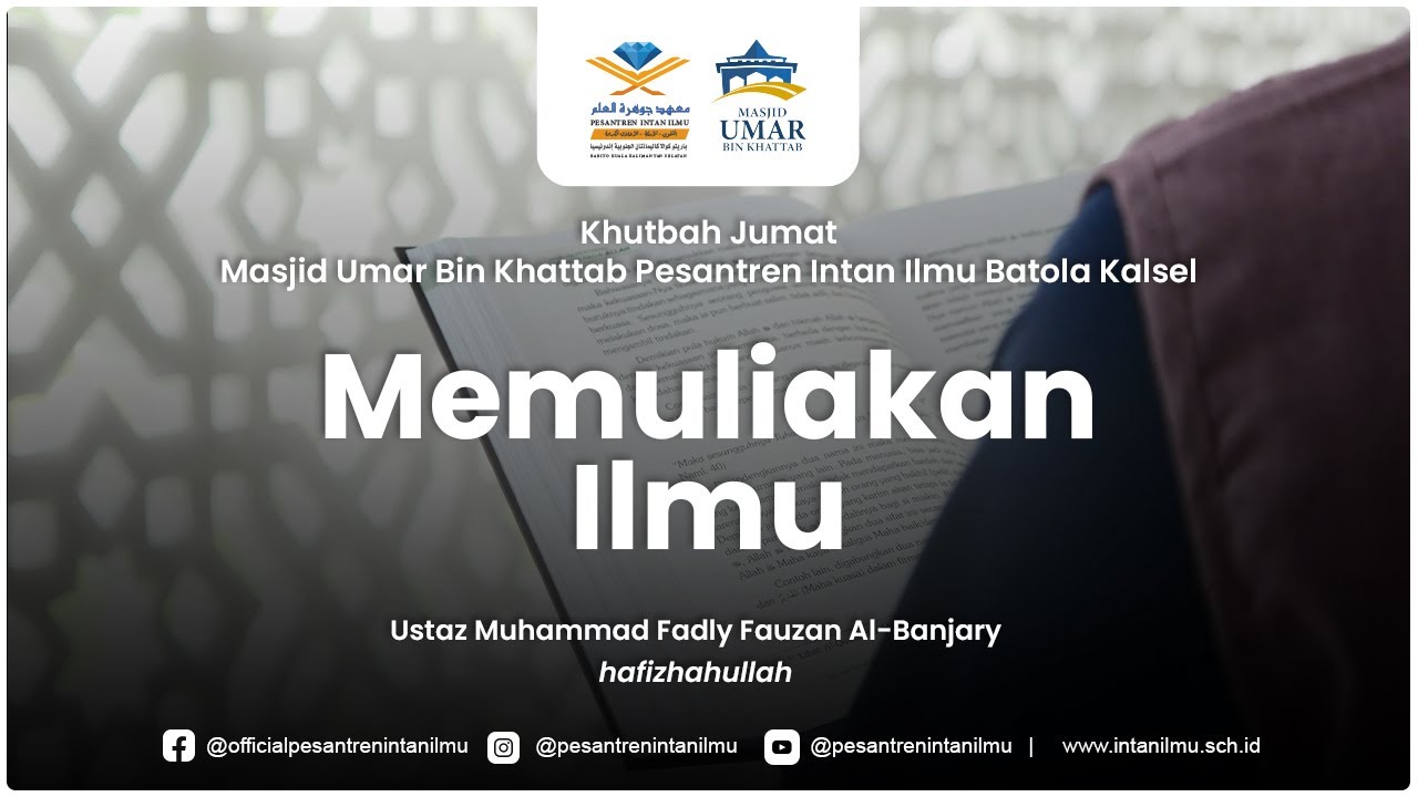 Khutbah Jumat: Memuliakan Ilmu - Ustaz Muhammad Fadly Fauzan Al-Banjary ...