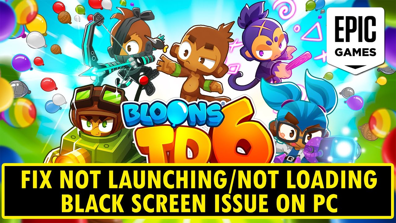 Fix Bloons TD 6 Not Launching/Stuck on Loading Screen/Black Screen on ...