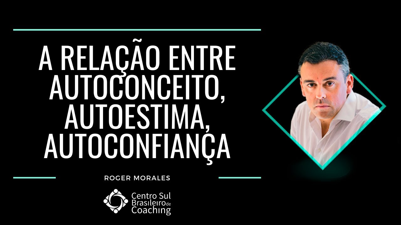 A relação entre autoconceito, autoestima e autoconfiança - YouTube