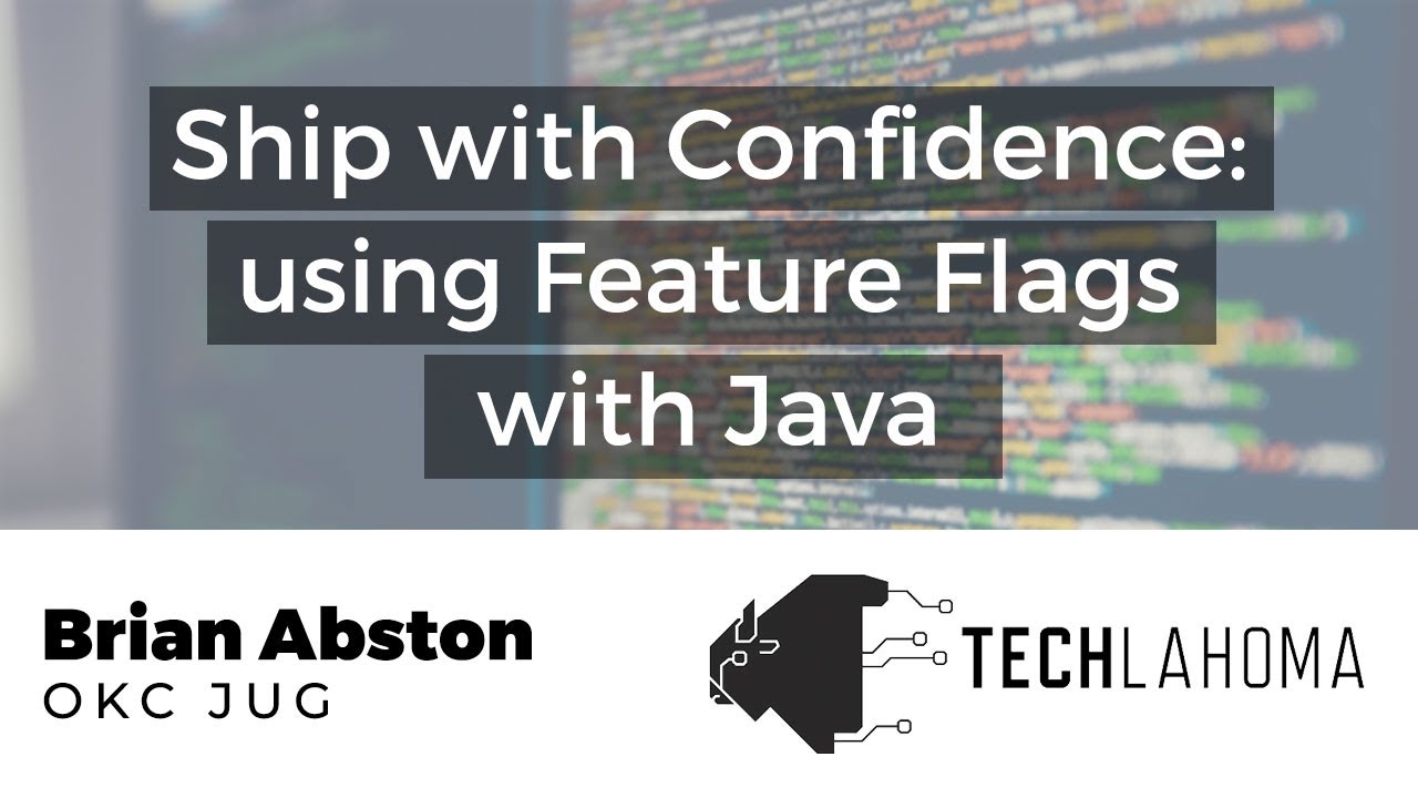 Ship with Confidence: using Feature Flags with Java - Brian Abston: OKC ...
