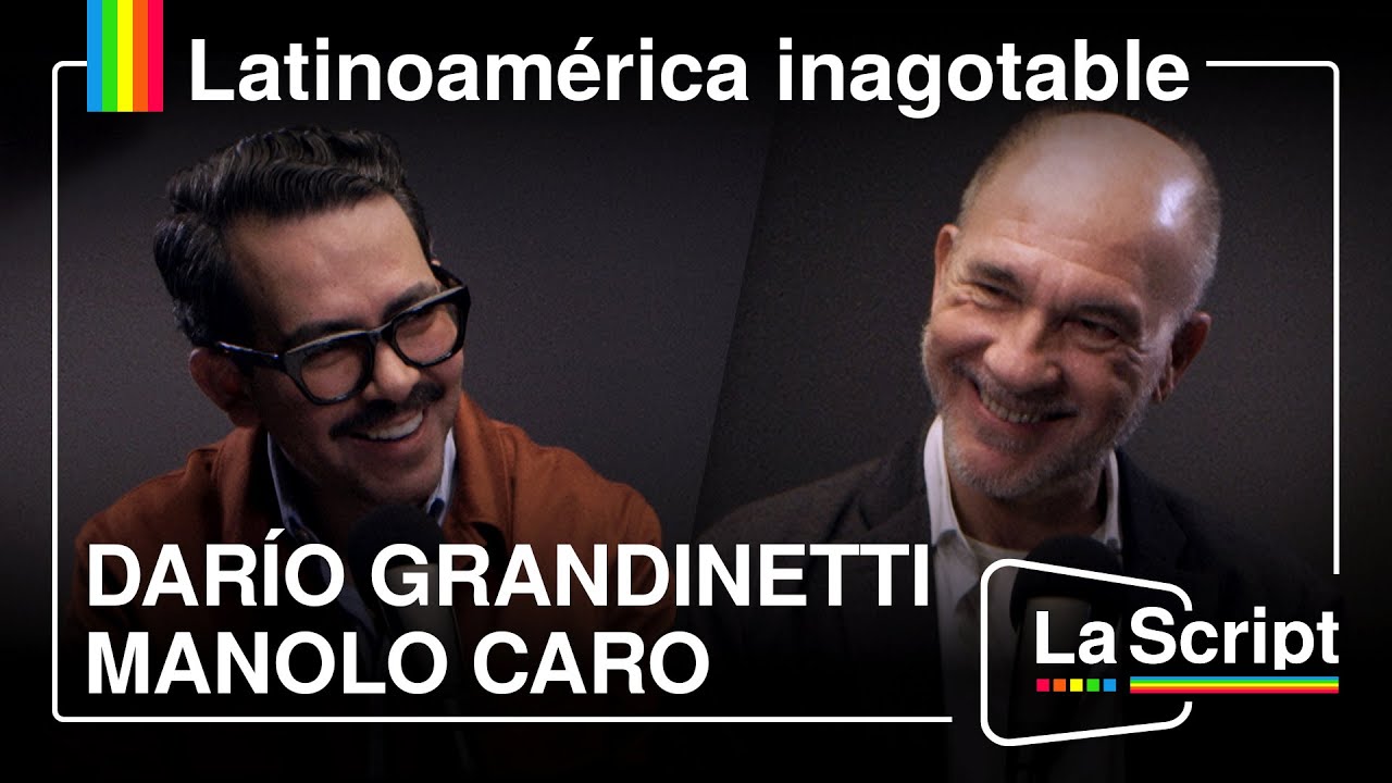 La Script | Latinoamérica inagotable | Manolo Caro y Darío Grandinetti. - YouTube