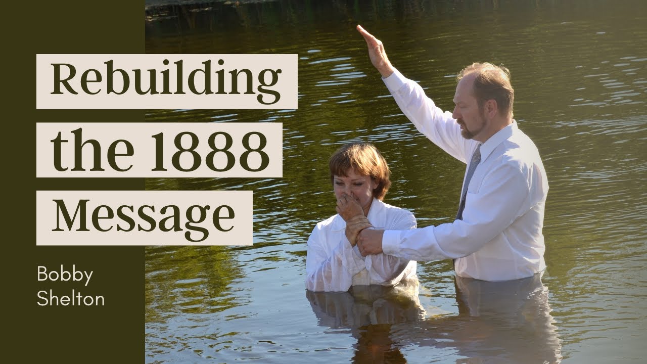 Rebuilding the 1888 Message - (Part 8 of 8) ~ Bobby Shelton - YouTube
