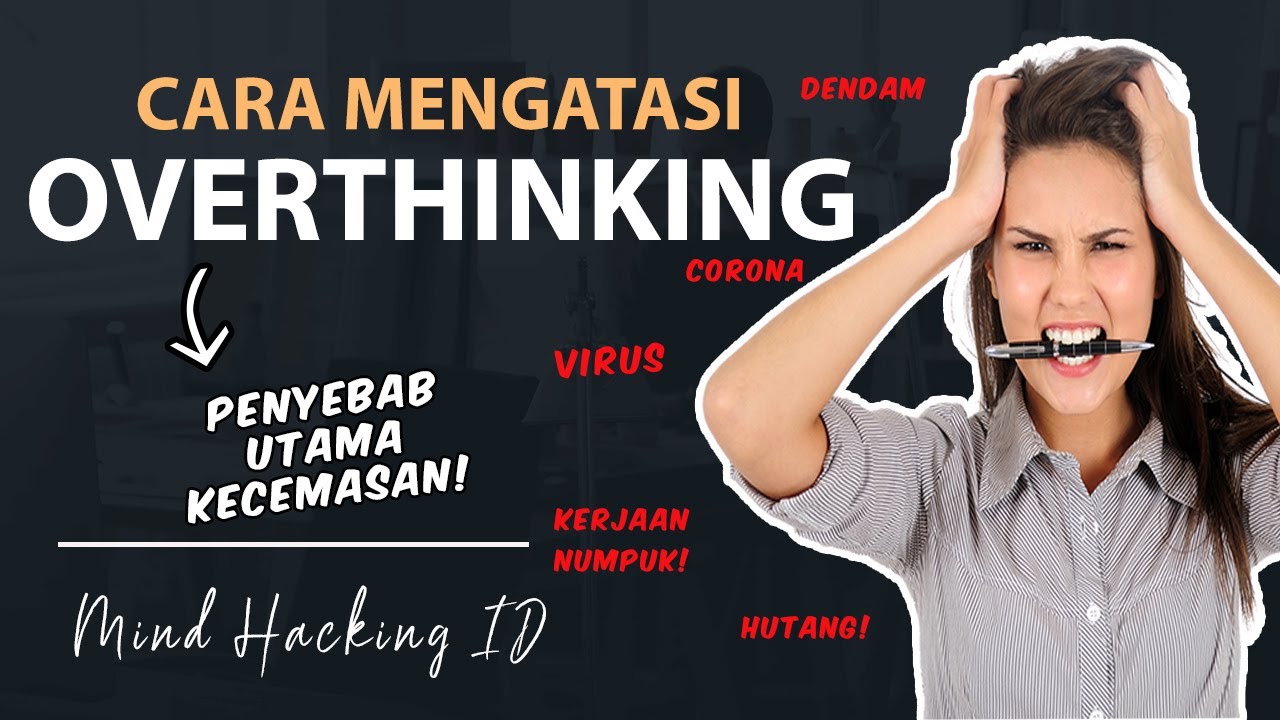 Mind Hacking: Cara Mengatasi Overthinking~Penyebab Utama Kecemasan ...