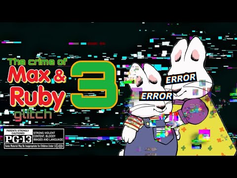 The Crime Of Max And Ruby 3 Glitch Full Movie - YouTube