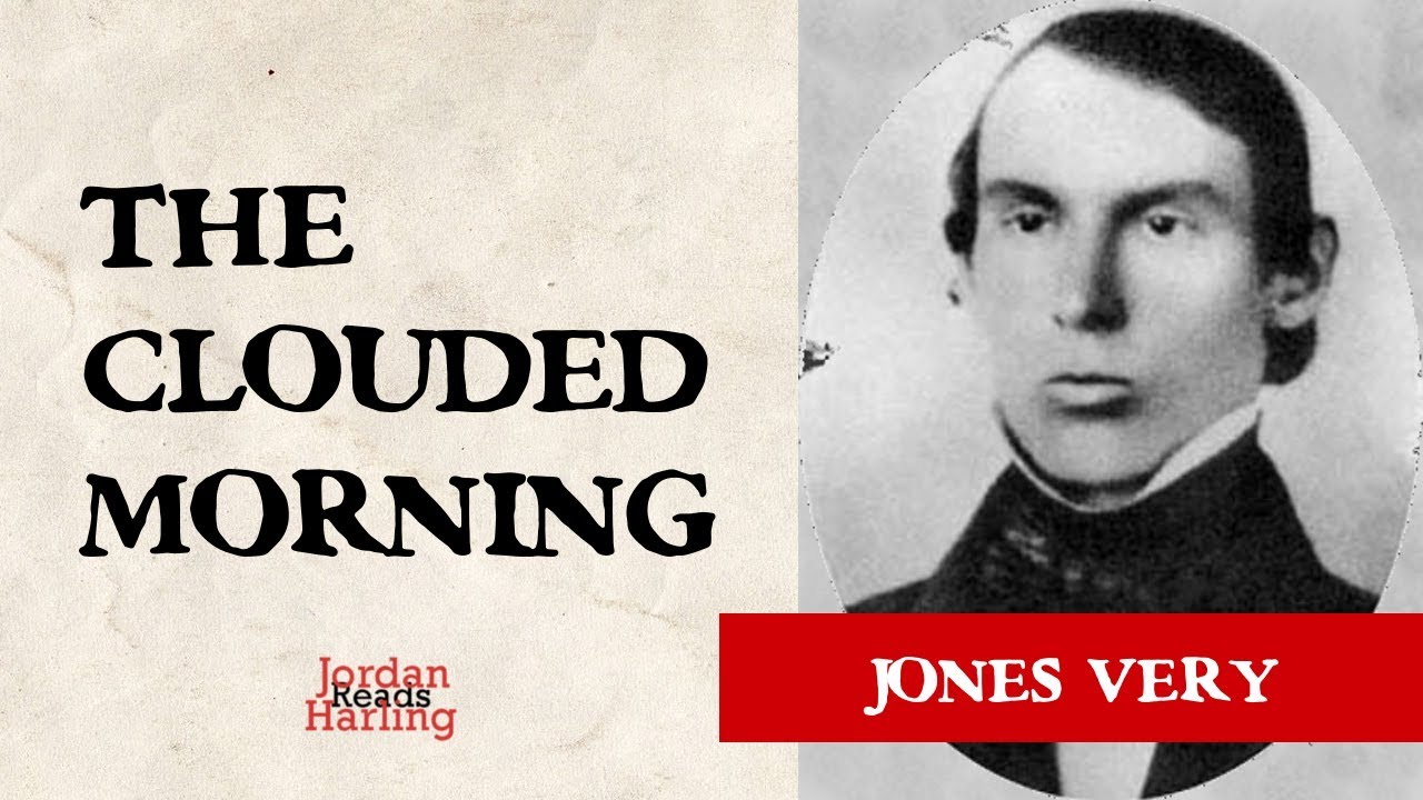The Clouded Morning - Jones Very poem reading | Jordan Harling Reads ...