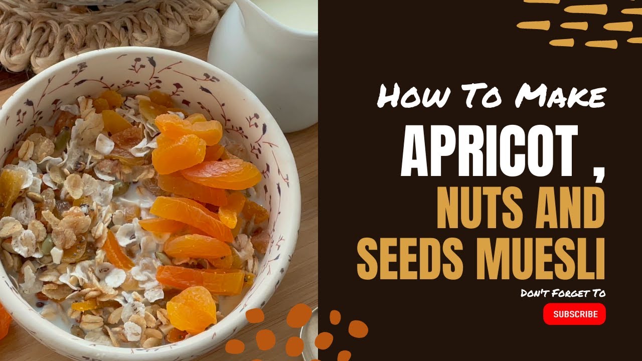 Apricot , nuts & seeds Muesli | Muesli recipe | Healthy breakfast ...