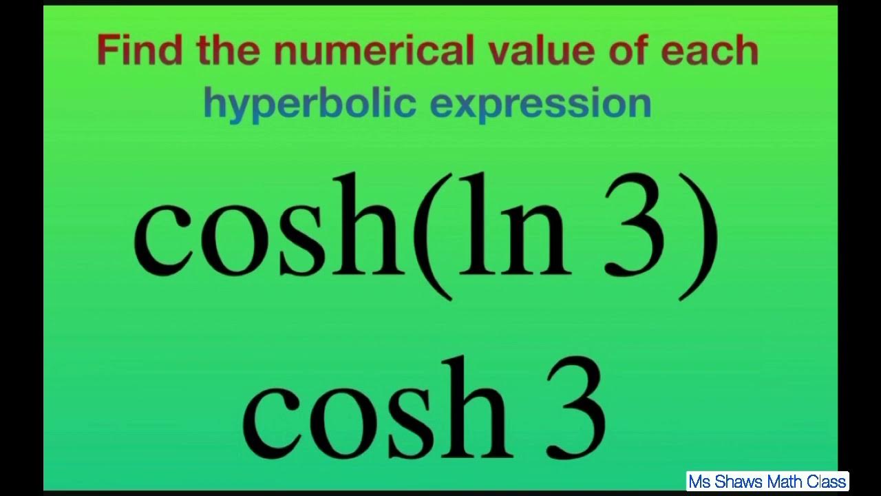 Find the numerical value of each hyperbolic expression cosh(ln 3), cosh ...