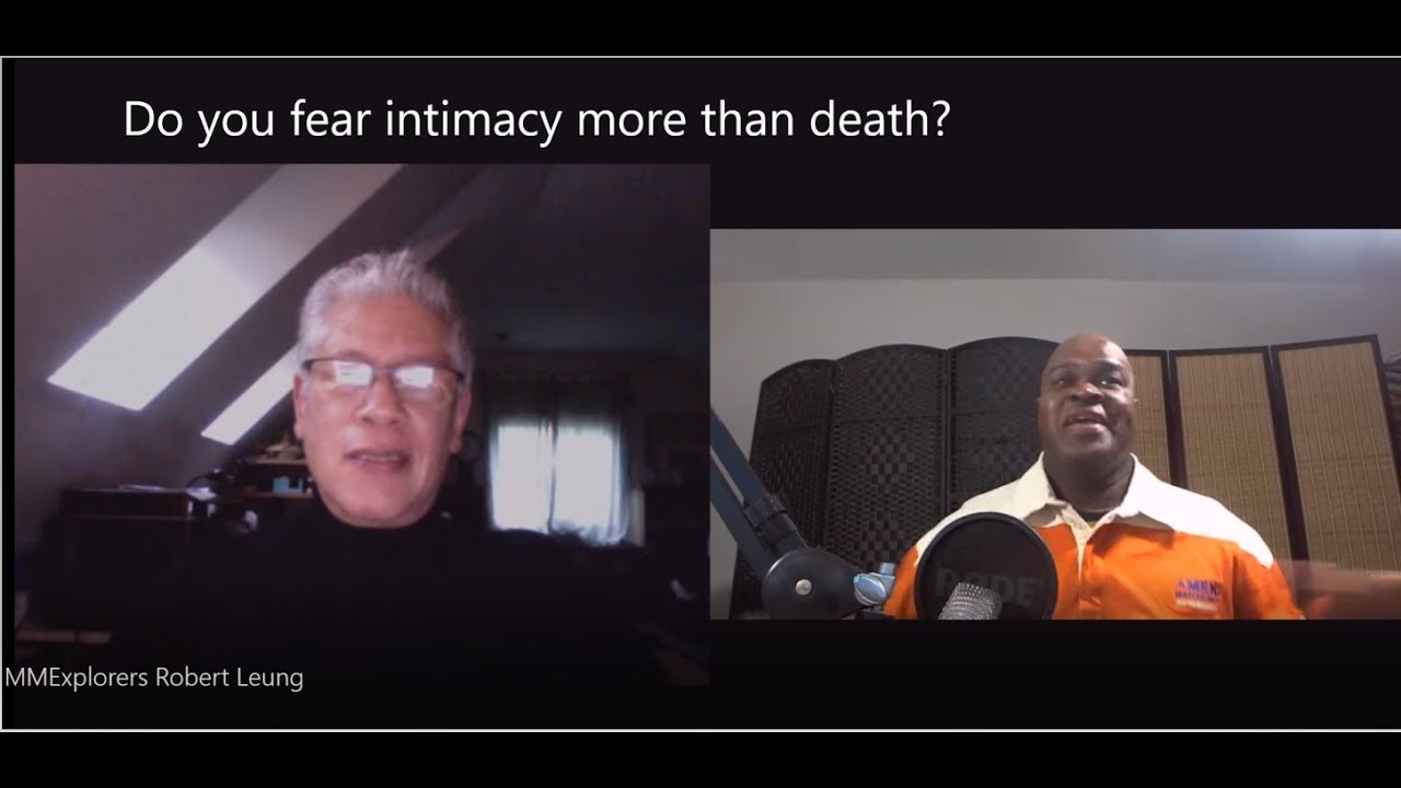 Do we fear intimacy as much as death? MMExplorers with Robert Leung ...