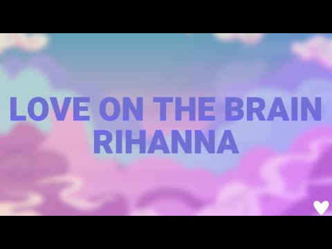 LOVE ON THE BRAIN - RIHANNA / LYRICS - YouTube Music