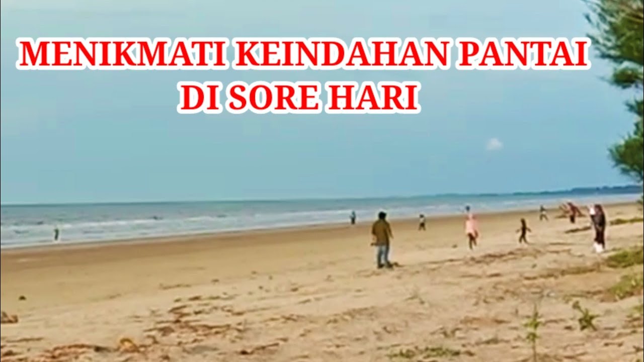MENIKMATI KEINDAHAN PANTAI DI SORE HARI - YouTube