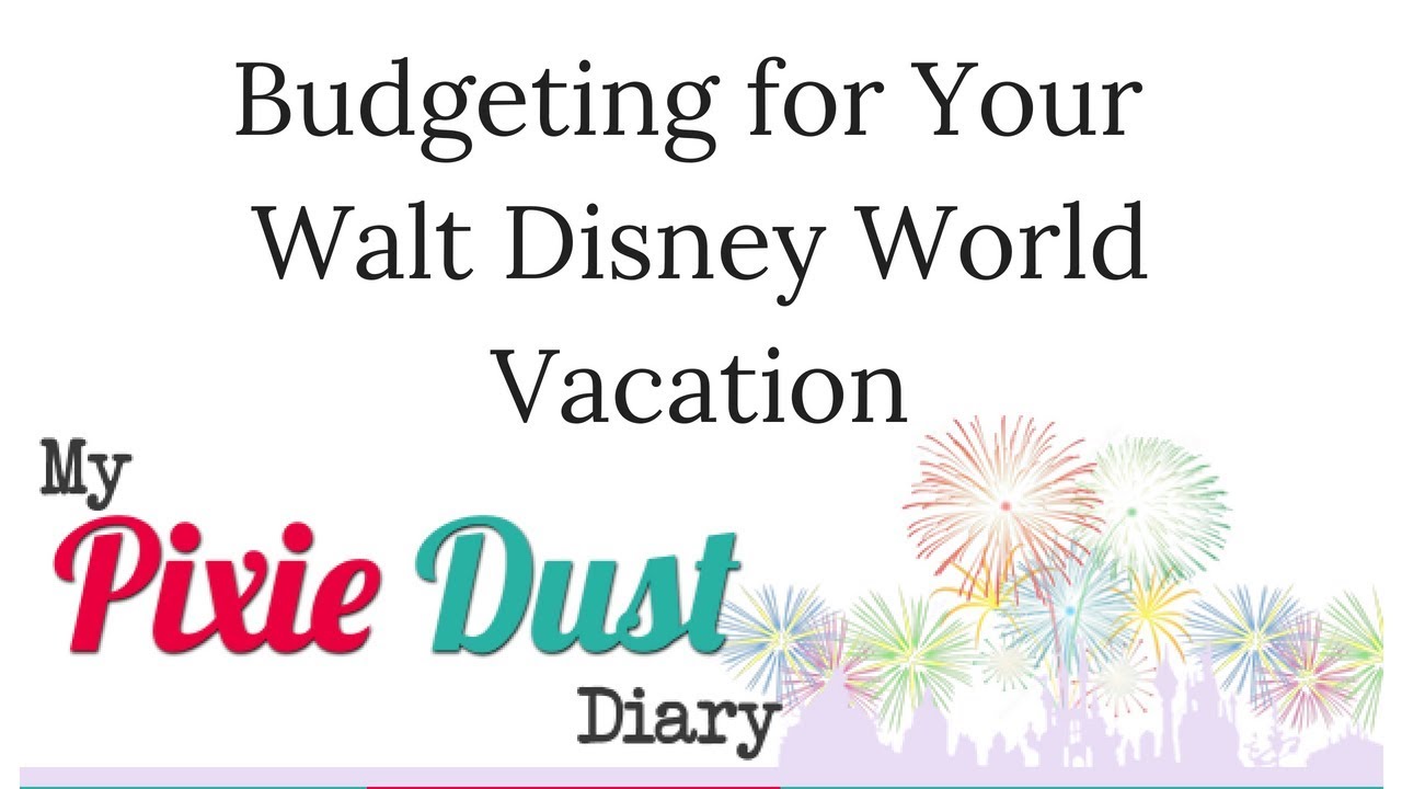 Budgeting for Your Walt Disney World Vacation | My Pixie Dust Diary - YouTube