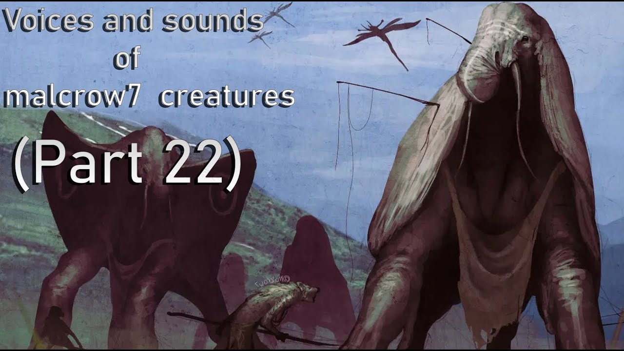 Voices and sounds of malcrow7 creatures (Part 22) - YouTube