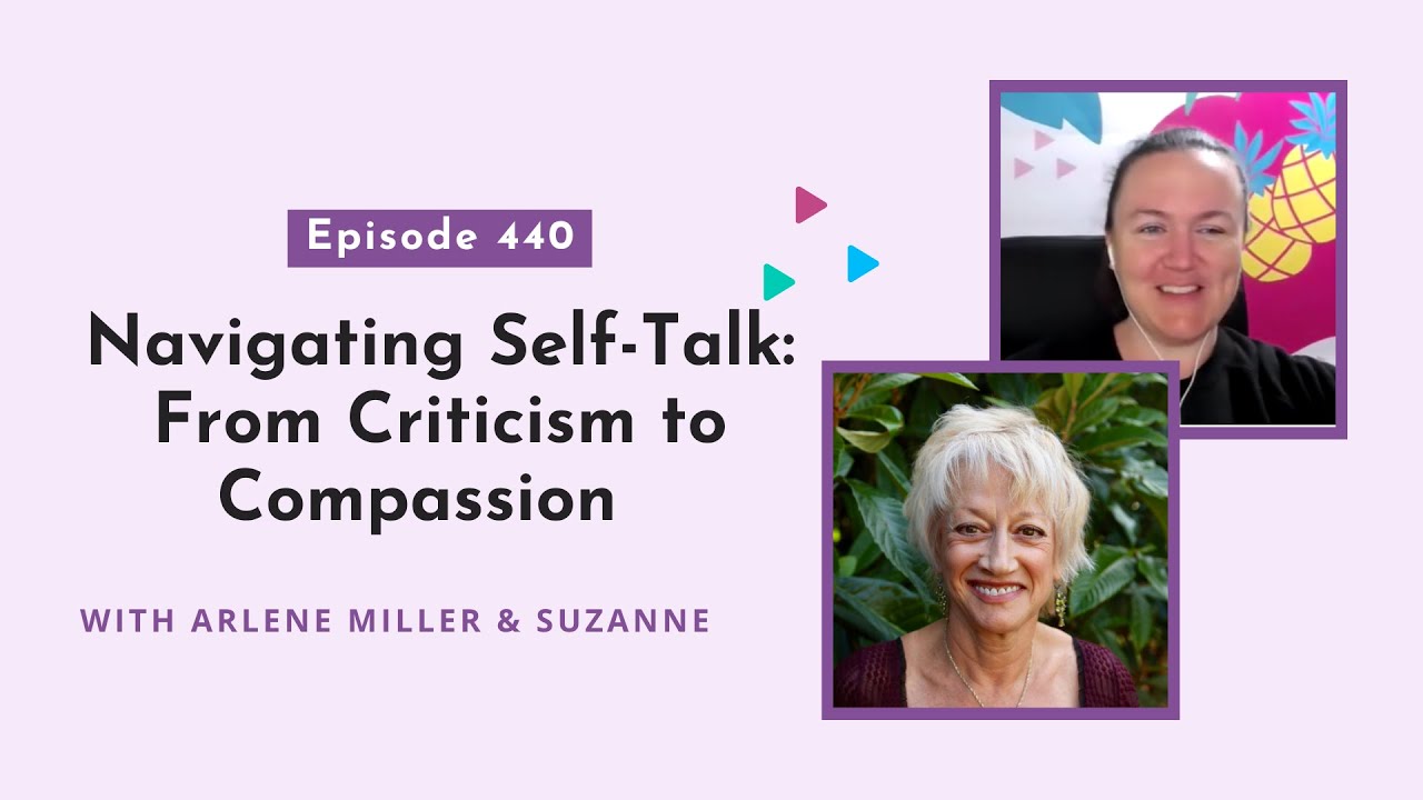 Navigating Self-Talk: From Criticism to Compassion with Arlene Miller ...