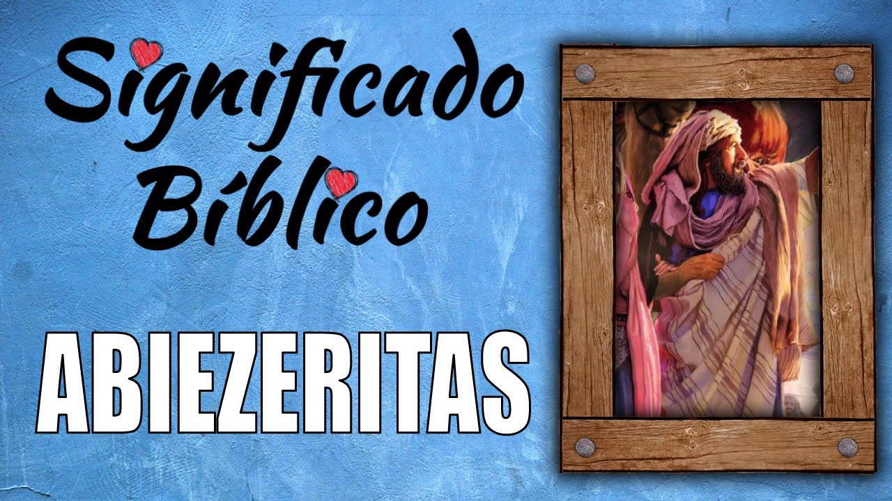 Abiezeritas Significado Bíblico | ¿Qué Significa Abiezeritas en la ...