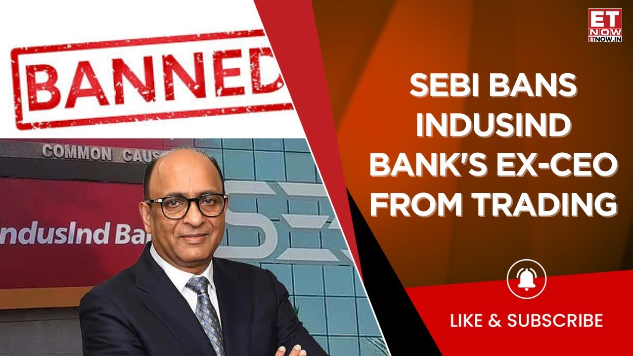 IndusInd Bank in Spotlight: Ex-CEO Faces SEBI Trading Ban Over Insider ...