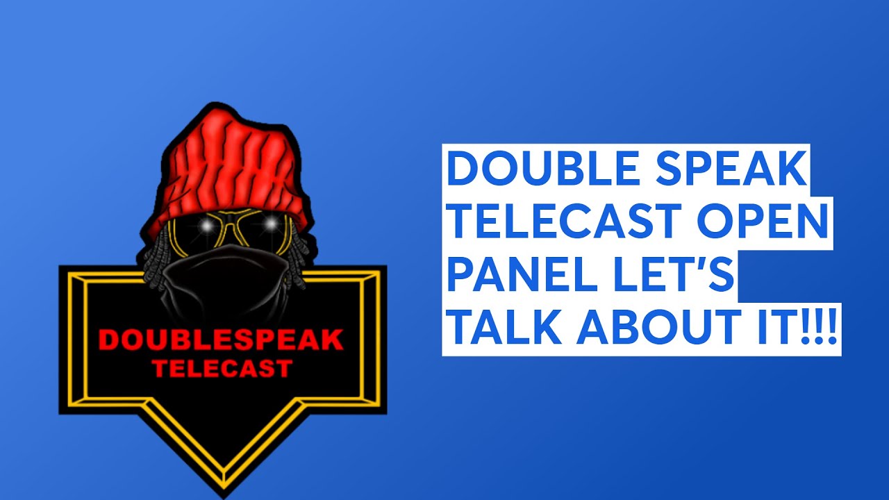 DOUBLE SPEAK TELECAST OPEN PANEL LET'S TALK ABOUT IT!!! - YouTube