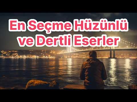 Ağlatan Türküler Karışık 💔 En Seçme Hüzünlü ve Dertli Eserler