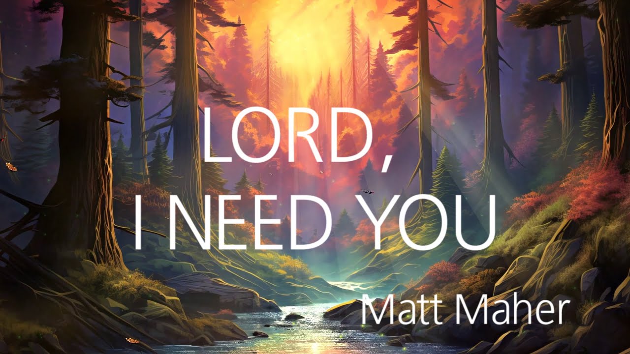 Matt Maher Lord I Need You Official Lyric - YouTube
