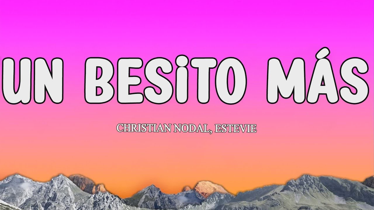 Christian Nodal, Estevie - Un Besito Más (Letra) - YouTube