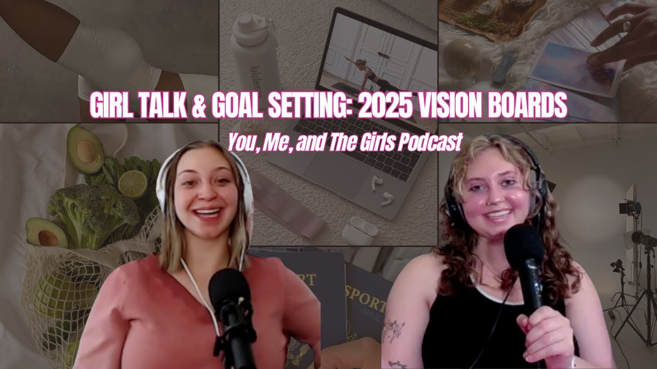 Girl Talk & Goal Setting: Our 2025 Vision Boards - YouTube