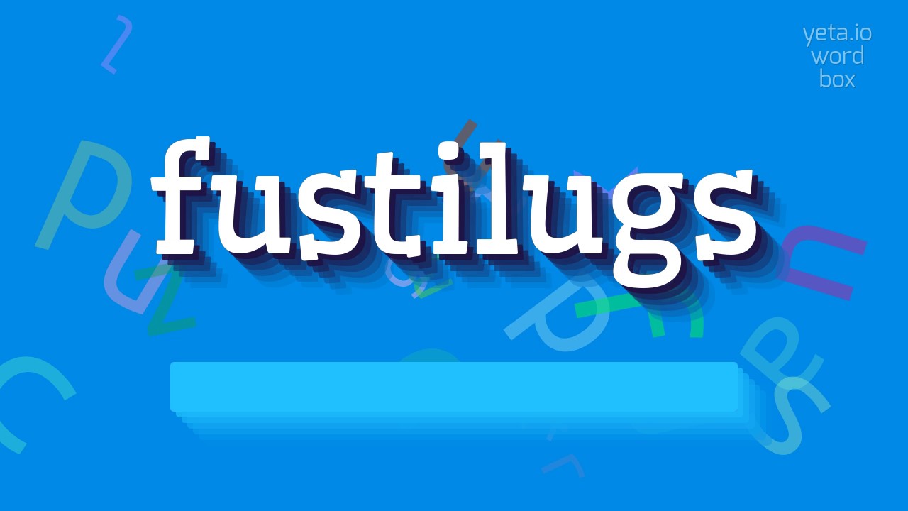 How to say "fustilugs"! (High Quality Voices) - YouTube