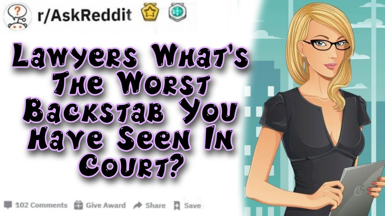 Lawyers What's The Worst Backstab You Have Seen In Court? | Reddit ...