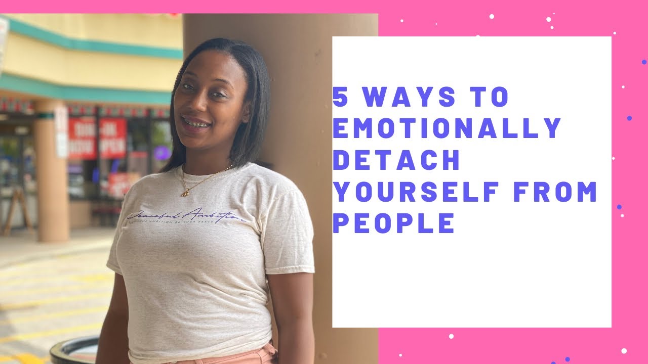 5 Ways To Emotionally Detach Yourself From People | Peaceful Ambition ...