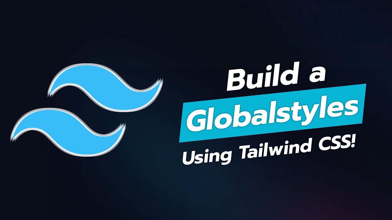 BUILD A GLOBALSTYLES COMPONENT WITH TAILWIND CSS 🌍🎨 - YouTube