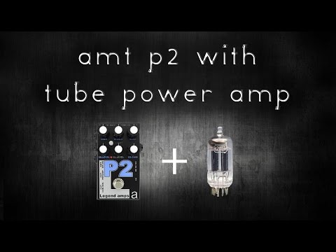 AMT P2 into tube power amp / tube vs solid state