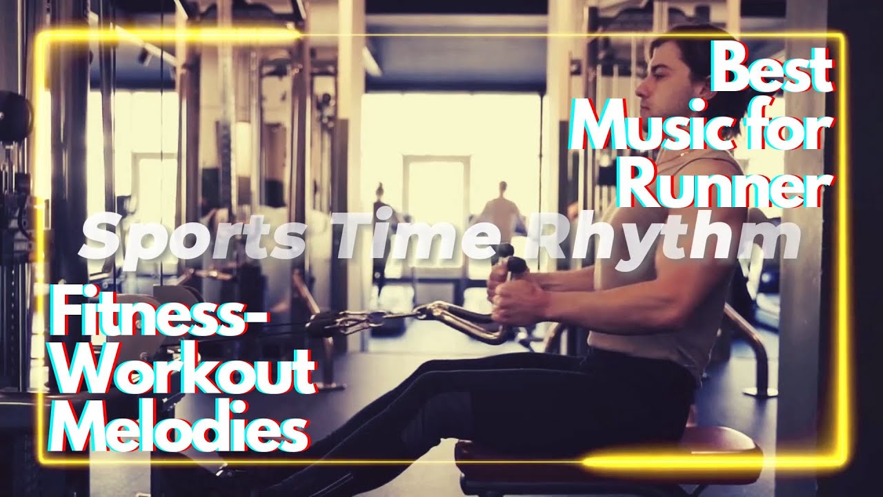 Best Music for Runner - Workout Melodies - Gym Soundtrack - Health ...