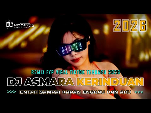 DJ ASMARA KERINDUAN - ENTAH SAMPAI KAPAN ENGKAU DAN AKU !! REMIX FYP VIRAL TIKTOK TERBARU 2026