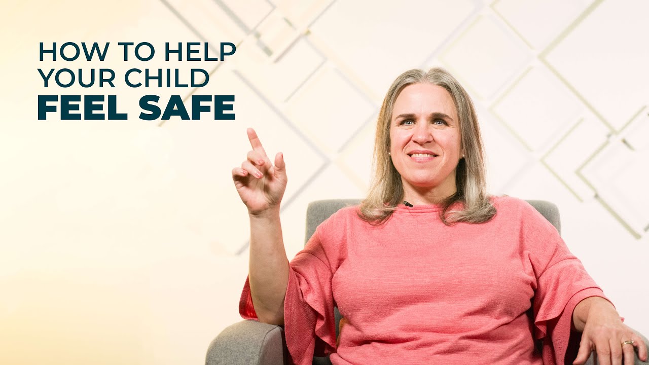How to Help Your Child Feel Safe - YouTube