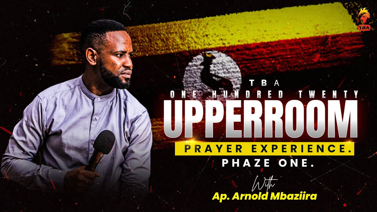 TBA Upper room Experience Uganda Phase 1-Ap Arnold Mbaziira - YouTube