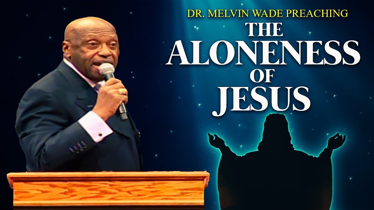 Dr. Melvin V. Wade Sr. Preaching " The AloneNess of Jesus " - YouTube