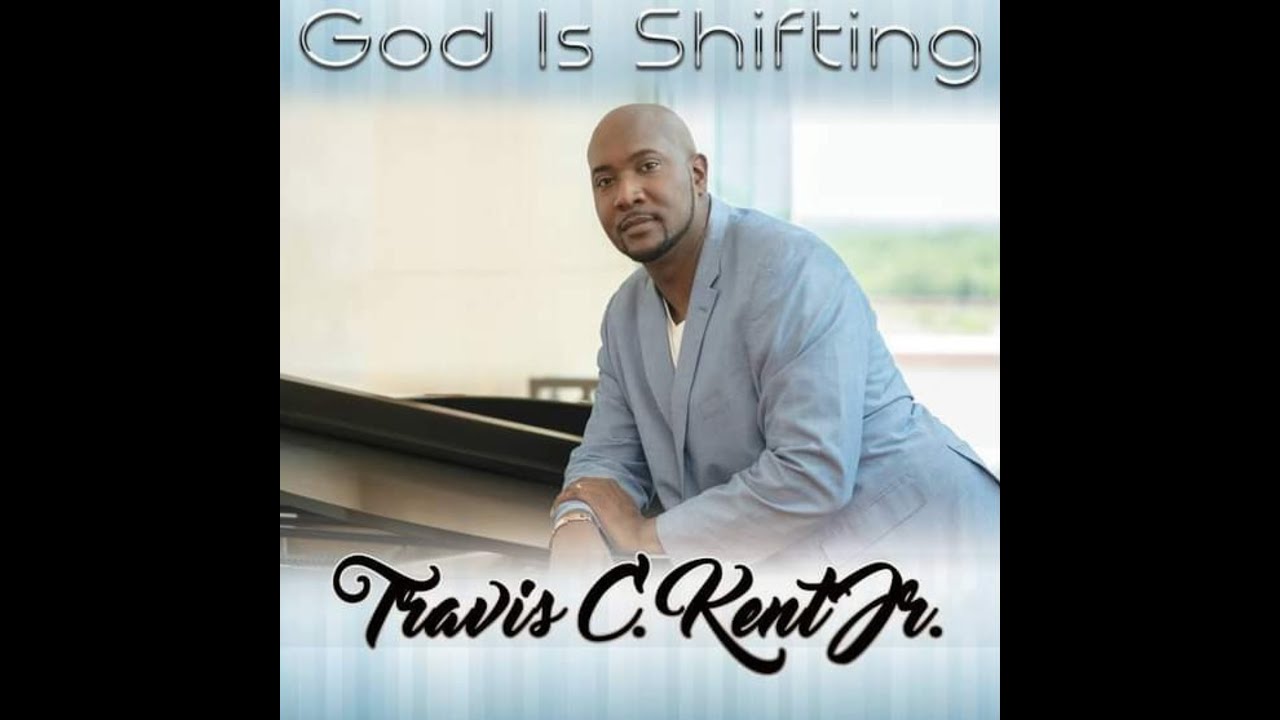 God Is Shifting ~ Travis C Kent Jr Video - YouTube