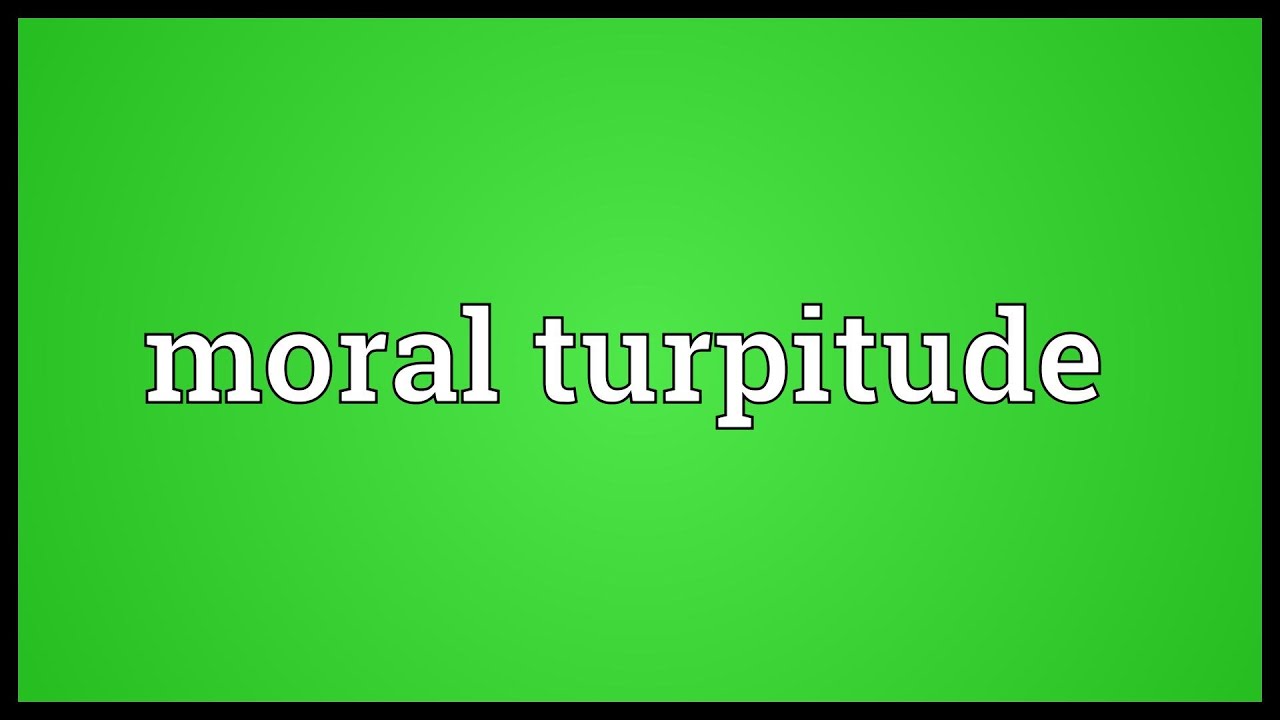 Moral Turpitude Meaning YouTube Moral Turpitude Meaning YouTube