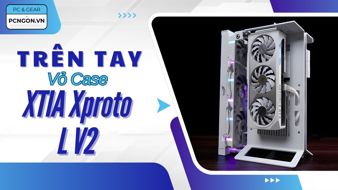 [PCNGON] Trên tay Vỏ Case Thiết Kế Mở Siêu Cuốn Hút: XTIA Xproto L V2 ...